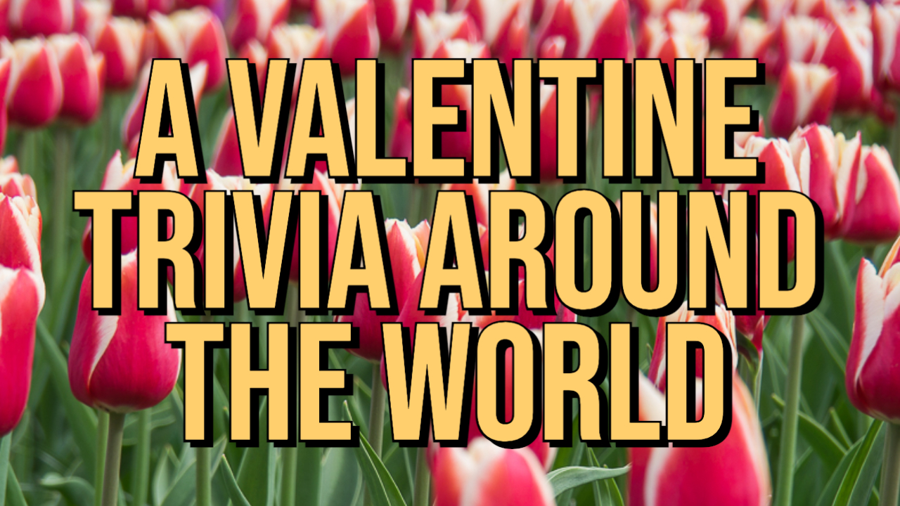 A Valentine Trivia Around the World